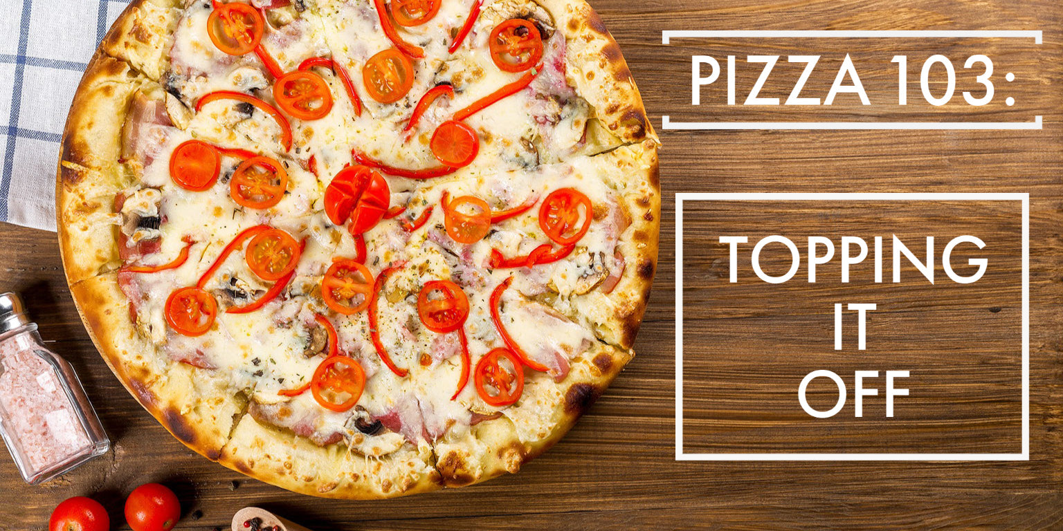 Pizza 103: Topping it Off